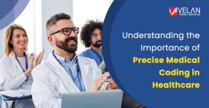 Importance of Precise Medical Coding in Healthcare | Velan HCS